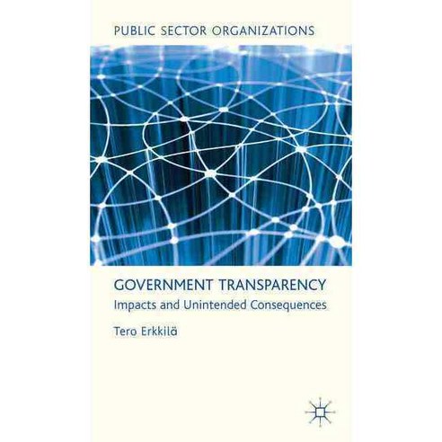 Government Transparency: Impacts and Unintended Consequences, Palgrave ...