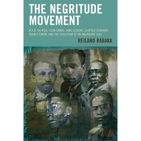 The Negritude Movement: W.E.B. Du Bois Leon Damas Aime Cesaire Leopold ...