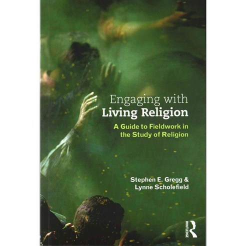 Engaging with Living Religion: A Guide to Fieldwork in the Study of ...