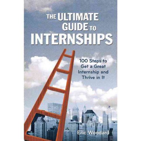The Ultimate Guide to Internships: 100 Steps to Get a Great Internship ...
