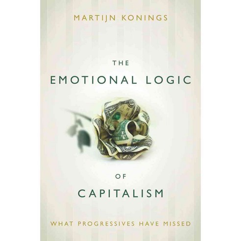 The Emotional Logic of Capitalism: What Progressives Have Missed ...