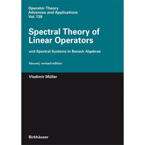 Spectral Theory of Linear Operators: And Spectral Systems in Banach Algebras, B