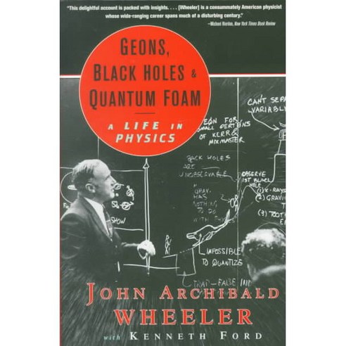 Geons Black Holes and Quantum Foam: A Life in Physics, W W Norton & Co ...