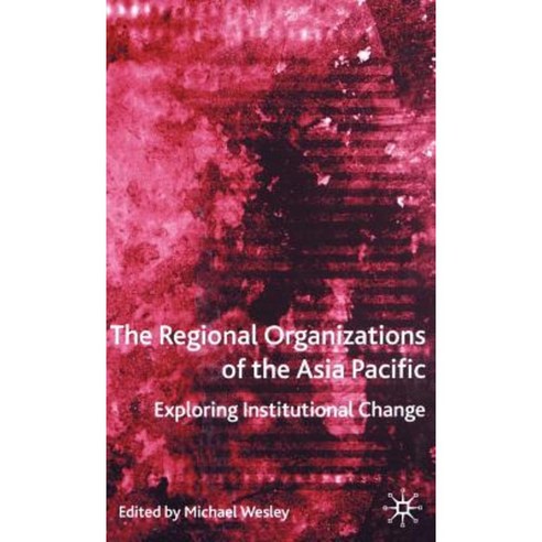 The Regional Organizations of the Asia Pacific: Exploring Institutional ...