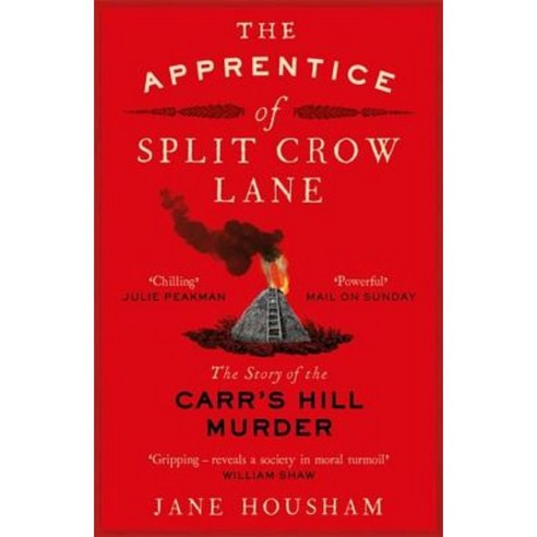 The Apprentice of Split Crow Lane: The Story of the Carr''s Hill Murder ...