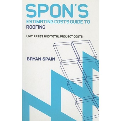 Spon''s Estimating Costs Guide to Roofing: Unit Rates and Project Costs ...