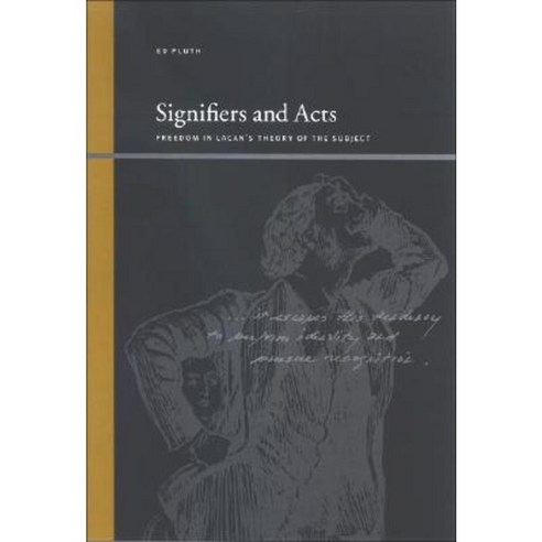 Signifiers and Acts: Freedom in Lacan''s Theory of the Subject ...