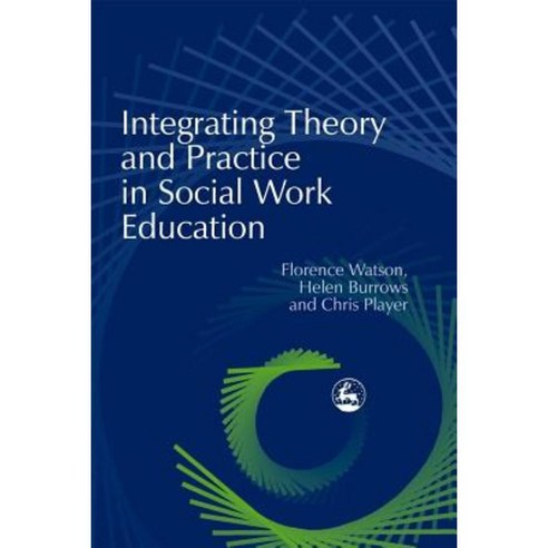 Integrating Theory and Practice in Social Work Education: Paperback, Jessica Ki