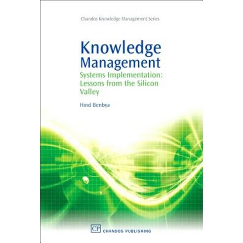Knowledge Management: Systems Implementation: Lessons from the Silicon Valley P