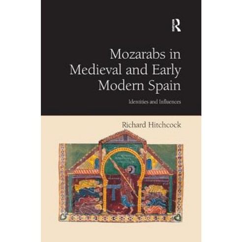 Mozarabs in Medieval and Early Modern Spain: Identities and Influences ...