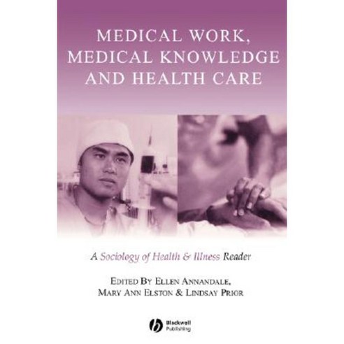 Medical Work Medical Knowledge and Health Care: A Sociology of Health ...