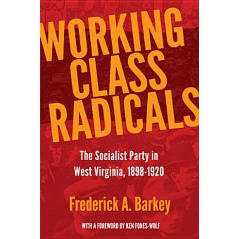 Working Class Radicals: The Socialist Party in West Virginia 1898-1920 ...