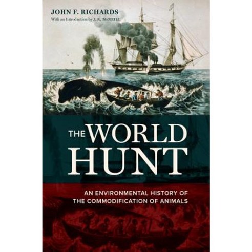 The World Hunt: An Environmental History of the Commodification of ...