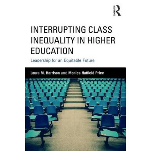 Interrupting Class Inequality in Higher Education: Leadership for an ...