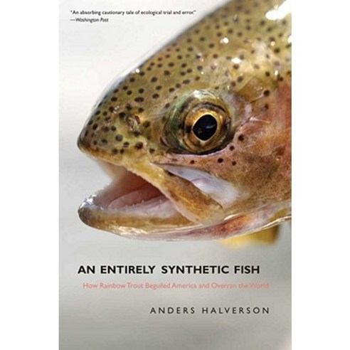 An Entirely Synthetic Fish: How Rainbow Trout Beguiled America and ...