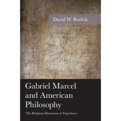 Gabriel Marcel and American Philosophy: The Religious Dimension of ...