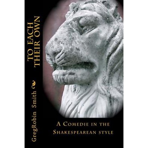 To Each Their Own (2nd Edition): An Elizabethan-Style Comedie (2nd ...