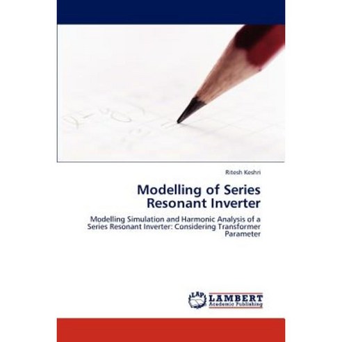 Modelling of Series Resonant Inverter Paperback, LAP Lambert Academic Publishin