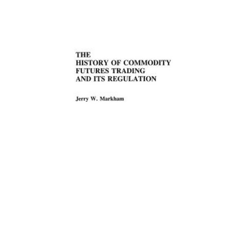 The History of Commodity Futures Trading and Its Regulation Hardcover ...