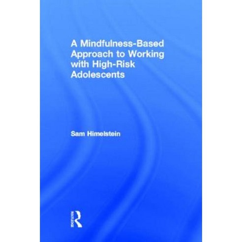 A Mindfulness-Based Approach to Working with High-Risk Adolescents ...