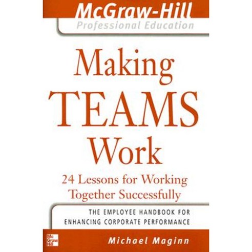 Making Teams Work: 24 Lessons for Working Together Successfully Paperback, McGraw-Hill Education ...