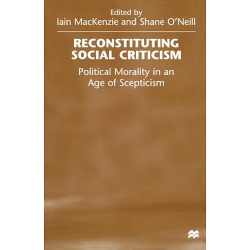 Reconstituting Social Criticism: Political Morality in an Age of ...