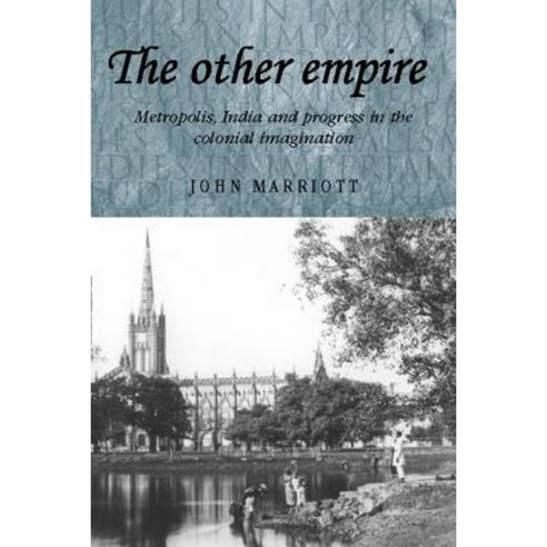 The Other Empire: Metropolis India and Progress in the Colonial ...