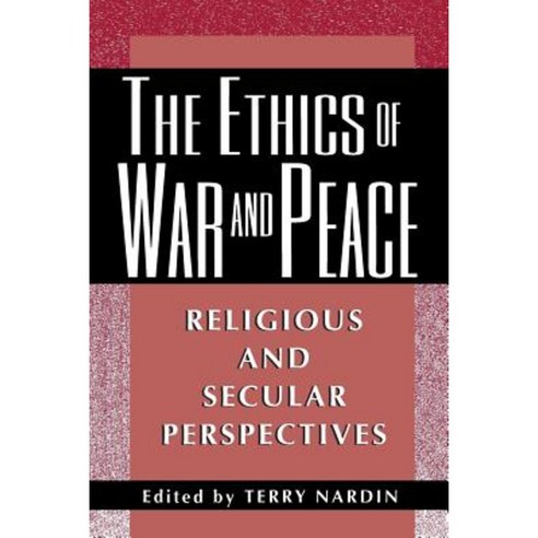 The Ethics of War and Peace: Religious and Secular Perspectives ...
