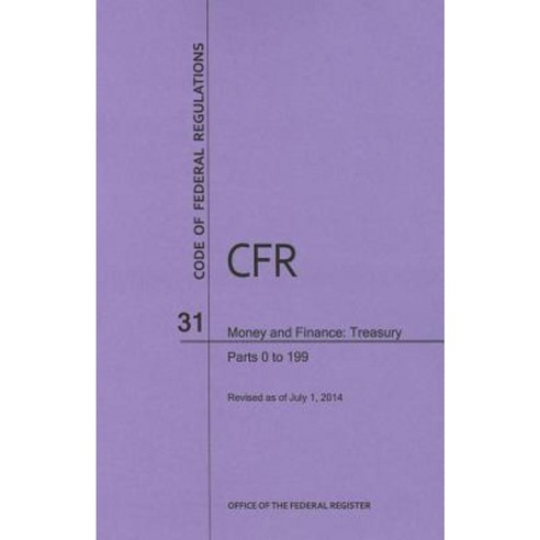 Code of Federal Regulations Title 31 Money and Finance Parts 0-199 2014 ...