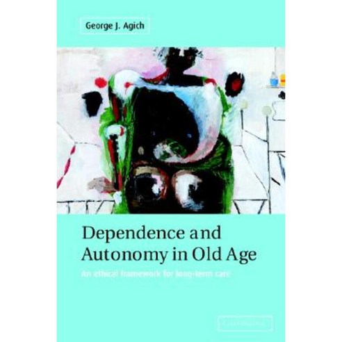 Dependence and Autonomy in Old Age: An Ethical Framework for Long-Term ...