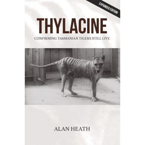 Thylacine: Confirming Tasmanian Tigers Still Live Paperback, Vivid ...