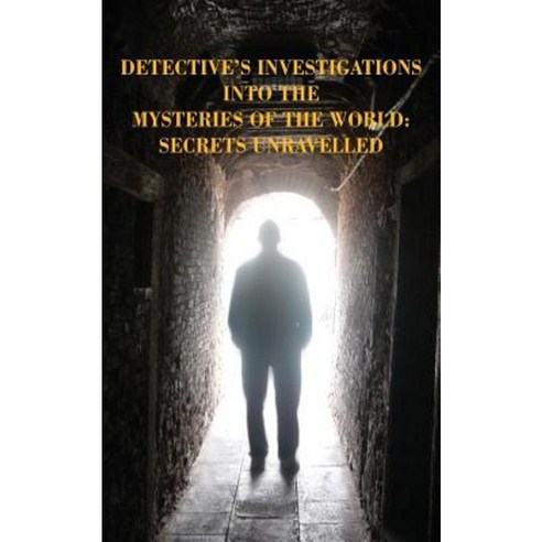 Detective''s Investigations Into the Mysteries of the World: Secrets ...