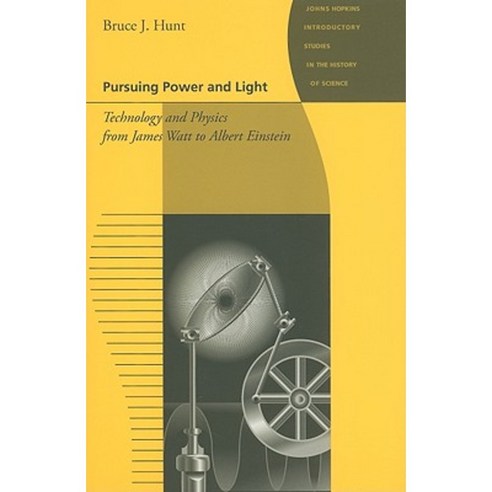 Pursuing Power and Light: Technology and Physics from James Watt to ...