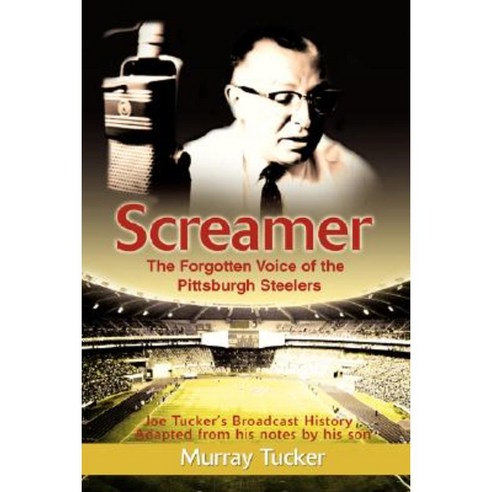 Screamer: The Forgotten Voice of the Pittsburgh Steelers Paperback ...