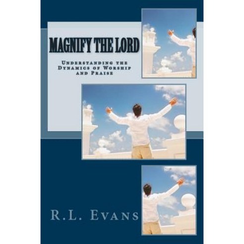 Magnify the Lord: Understanding the Dynamics of Worship and Praise ...