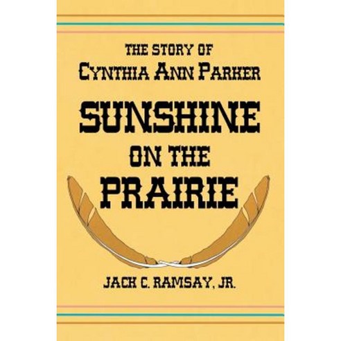 Sunshine on the Prairie: The Story of Cynthia Ann Parker Paperback ...