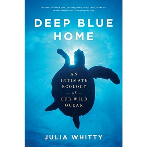Deep Blue Home: An Intimate Ecology of Our Wild Ocean Paperback ...