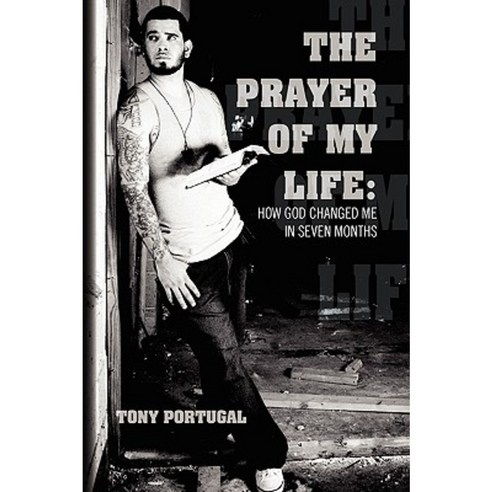The Prayer of My Life: How God Changed Me in Seven Months Paperback ...
