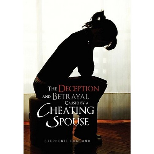 The Deception and Betrayal Caused by a Cheating Spouse Hardcover, Xlibris Corpo