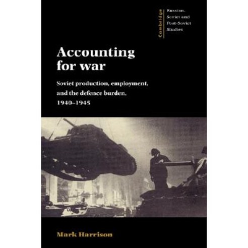 Accounting for War:"Soviet Production Employment and the Defence Burden ...
