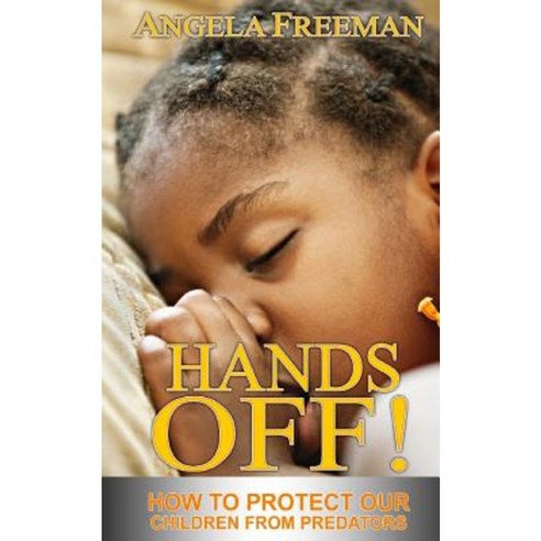 Hands Off!: How to Protect Our Children from Predators Paperback ...