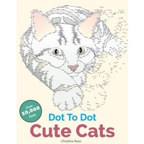 Dot to Dot Cute Cats: Adorable Anti-Stress Images and Scenes to ...