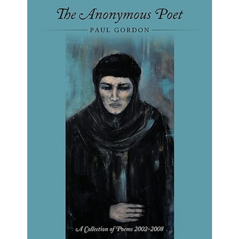 The Anonymous Poet: A Collection of Poems from 2002 - 2008 Paperback ...