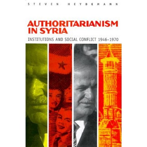 Authoritarianism in Syria: Institutions and Social Conflict 1946 1970 ...