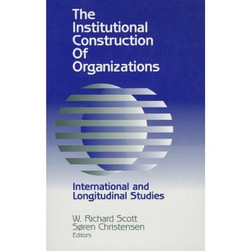 The Institutional Construction of Organizations: International and ...