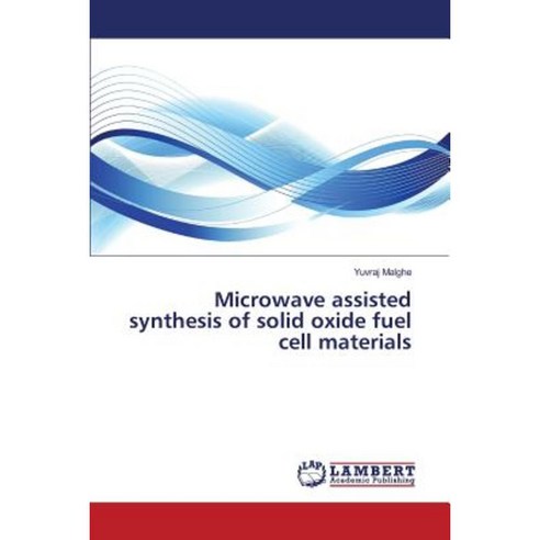 Microwave Assisted Synthesis of Solid Oxide Fuel Cell Materials Paperback, LAP Lambert Academic ...