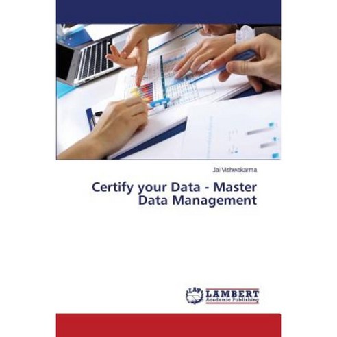 Certify Your Data - Master Data Management Paperback, LAP Lambert Academic Publ