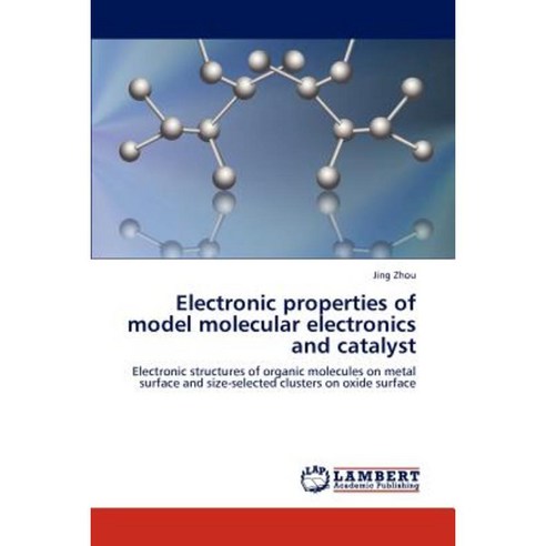 Electronic Properties of Model Molecular Electronics and Catalyst Paperback, LA