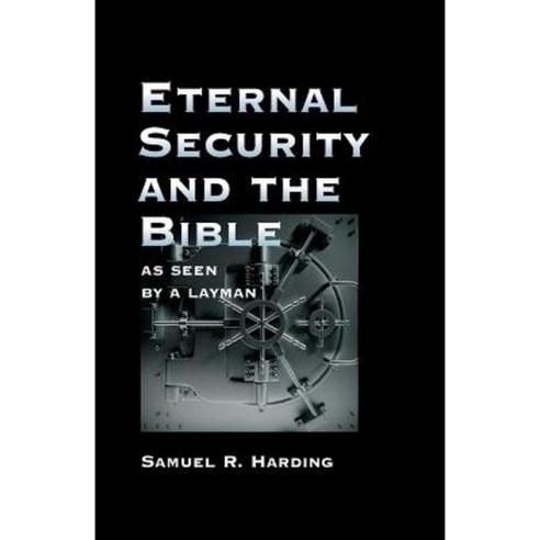 Eternal Security and the Bible as Seen by a Layman Paperback, Schmul ...