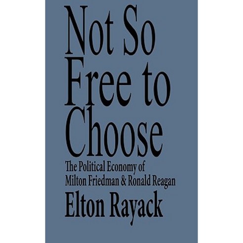 Not So Free to Choose: The Political Economy of Milton Friedman and ...